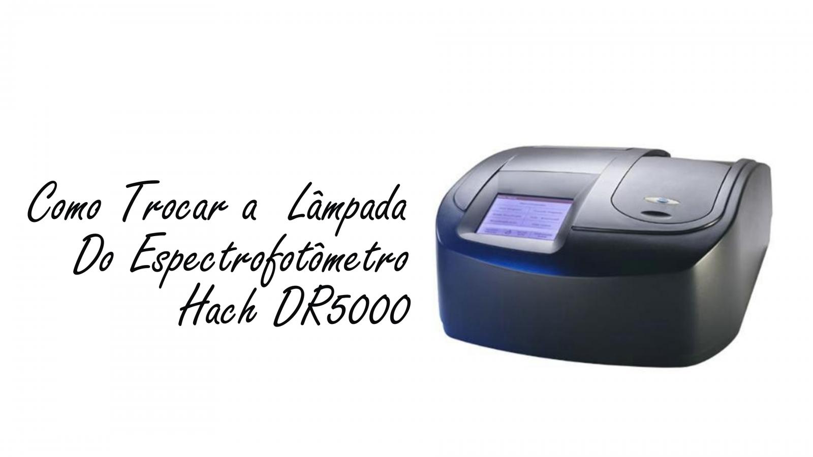 Como Trocar a Lâmpada do Espectrofotômetro HACH DR5000 - Balanças e ...